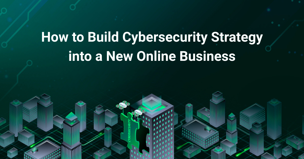 How to Build Cybersecurity Strategy into a New Online Business - ANY ...