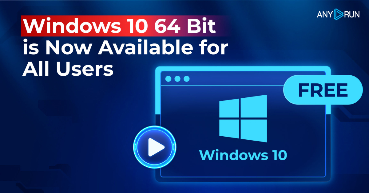 Windows 10 64-Bit is Now Available For All Users - ANY.RUN's ...