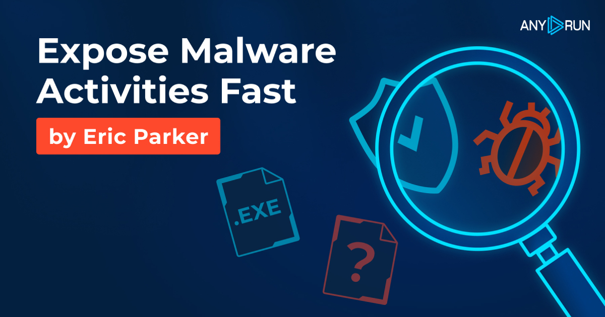 How to Analyze Malware in ANY.RUN Sandbox: Eric Parker's Guide - ANY.RUN's Cybersecurity Blog
