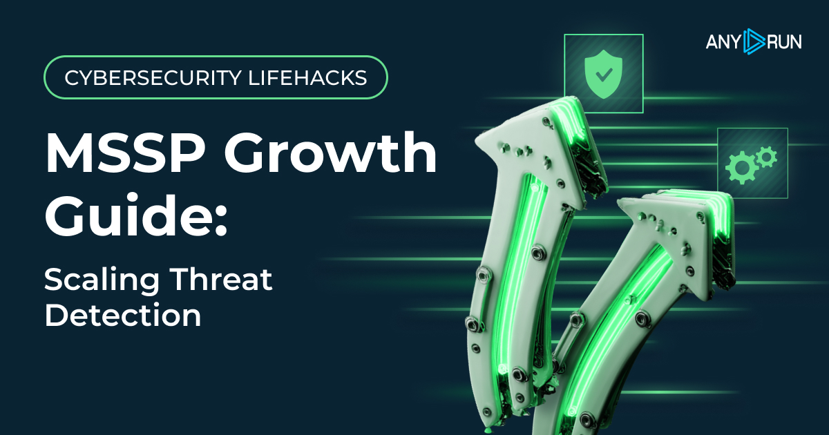 MSSP Growth Guide: Scaling Threat Detection for Expanding Client Base - ANY.RUN’s Cybersecurity Blog